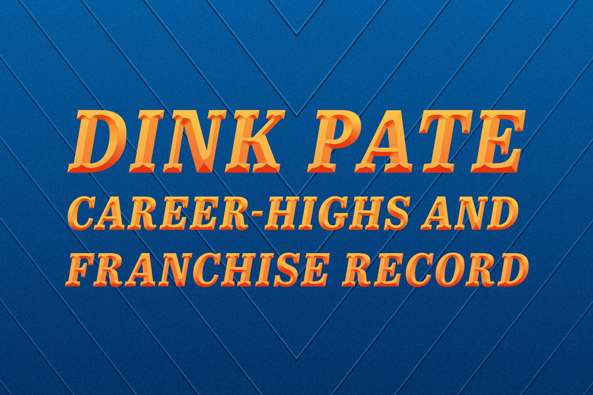DINK PATE REACHES NEW HEIGHTS WITH CAREER AND FRANCHISE MILESTONE ...